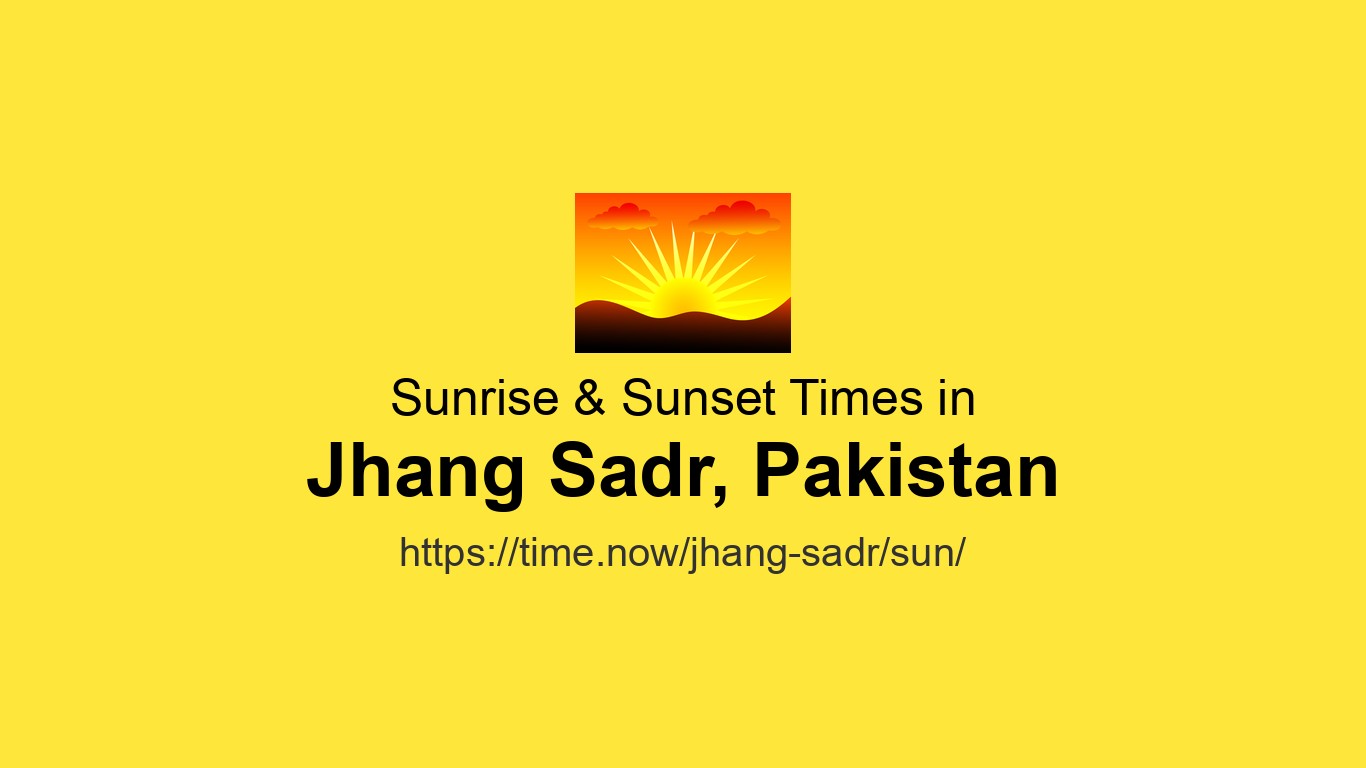 Sunrise & Sunset Times Today for Jhang Sadr, Pakistan | Time.now