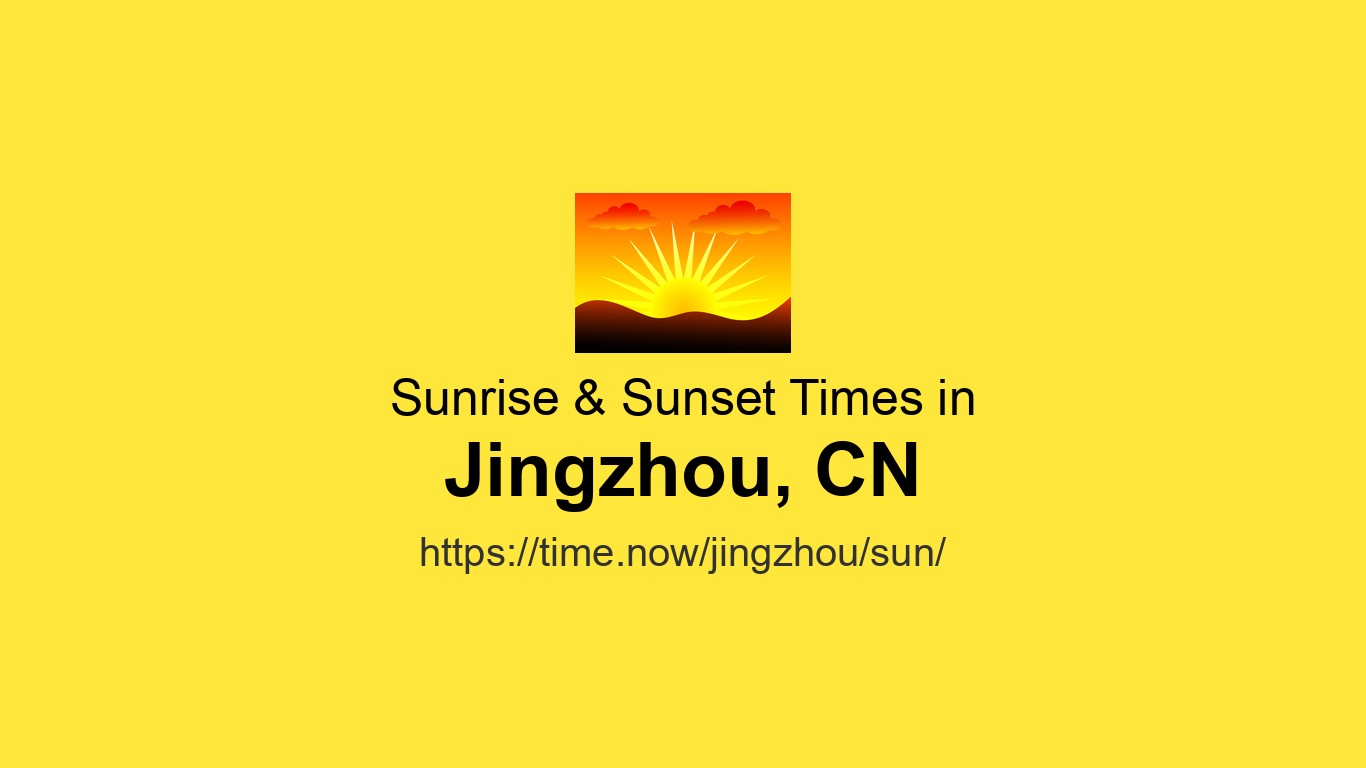 Sunrise & Sunset Times for Jingzhou, China | Time.now
