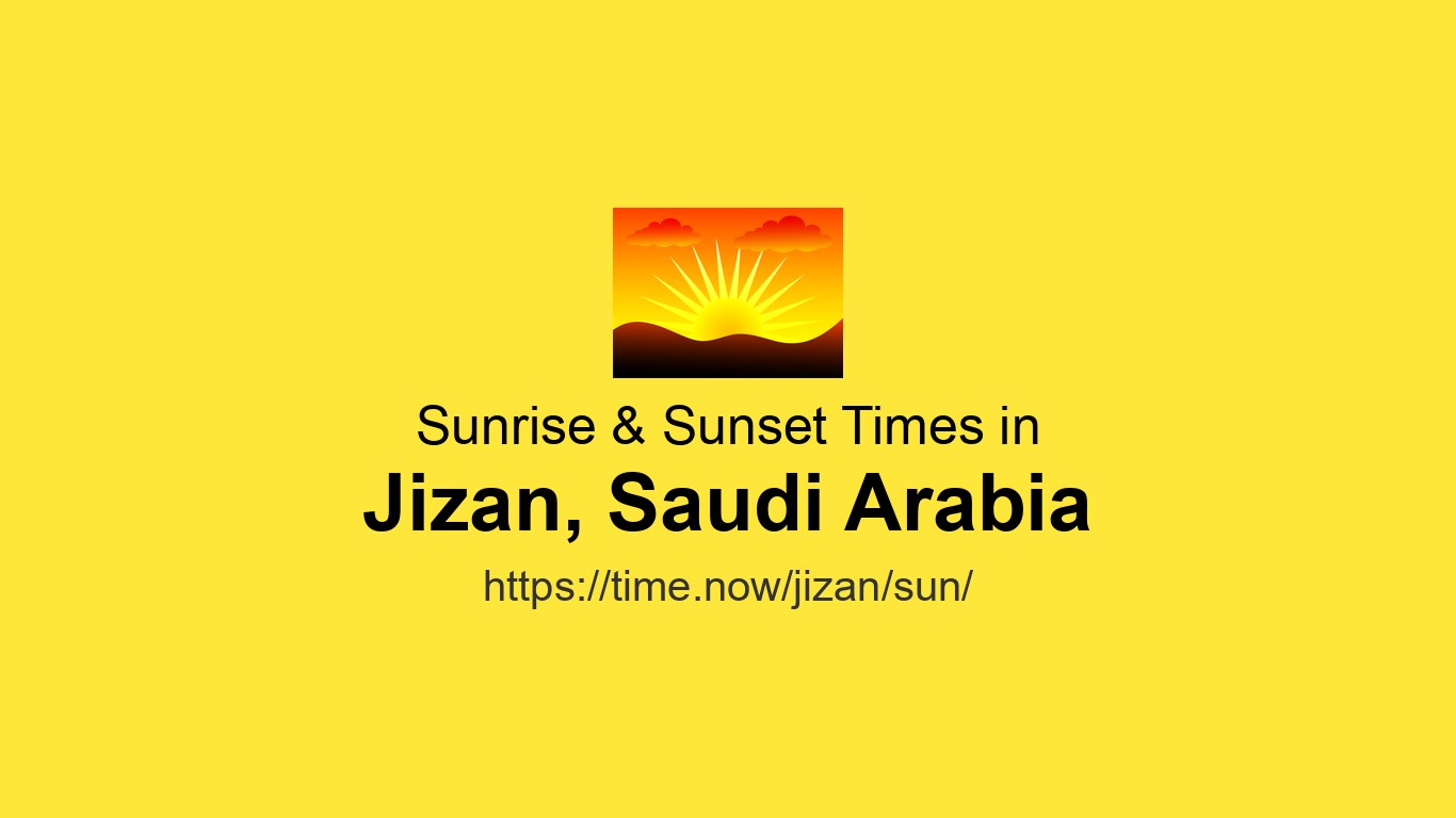 Sunrise & Sunset Times Today for Jizan, Saudi Arabia | Time.now