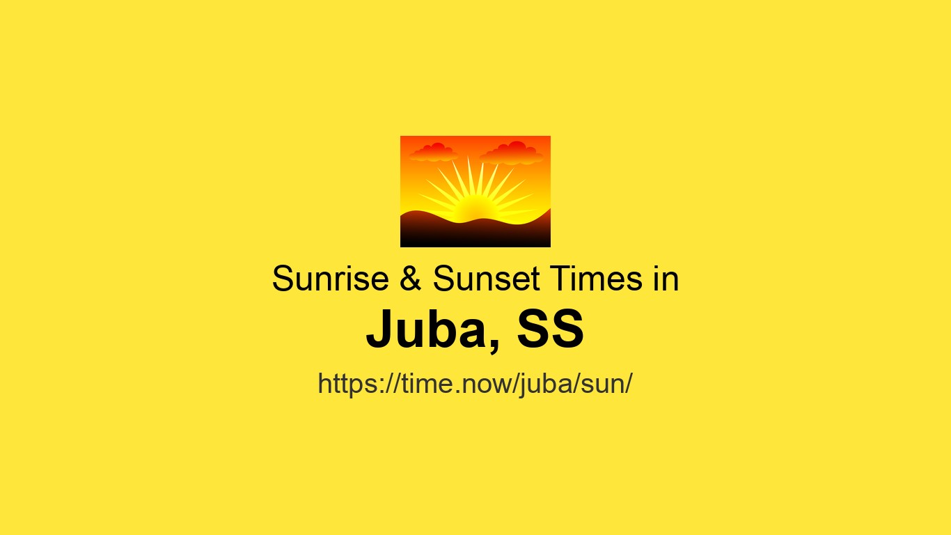 Sunrise & Sunset Times Today for Juba, South Sudan | Time.now