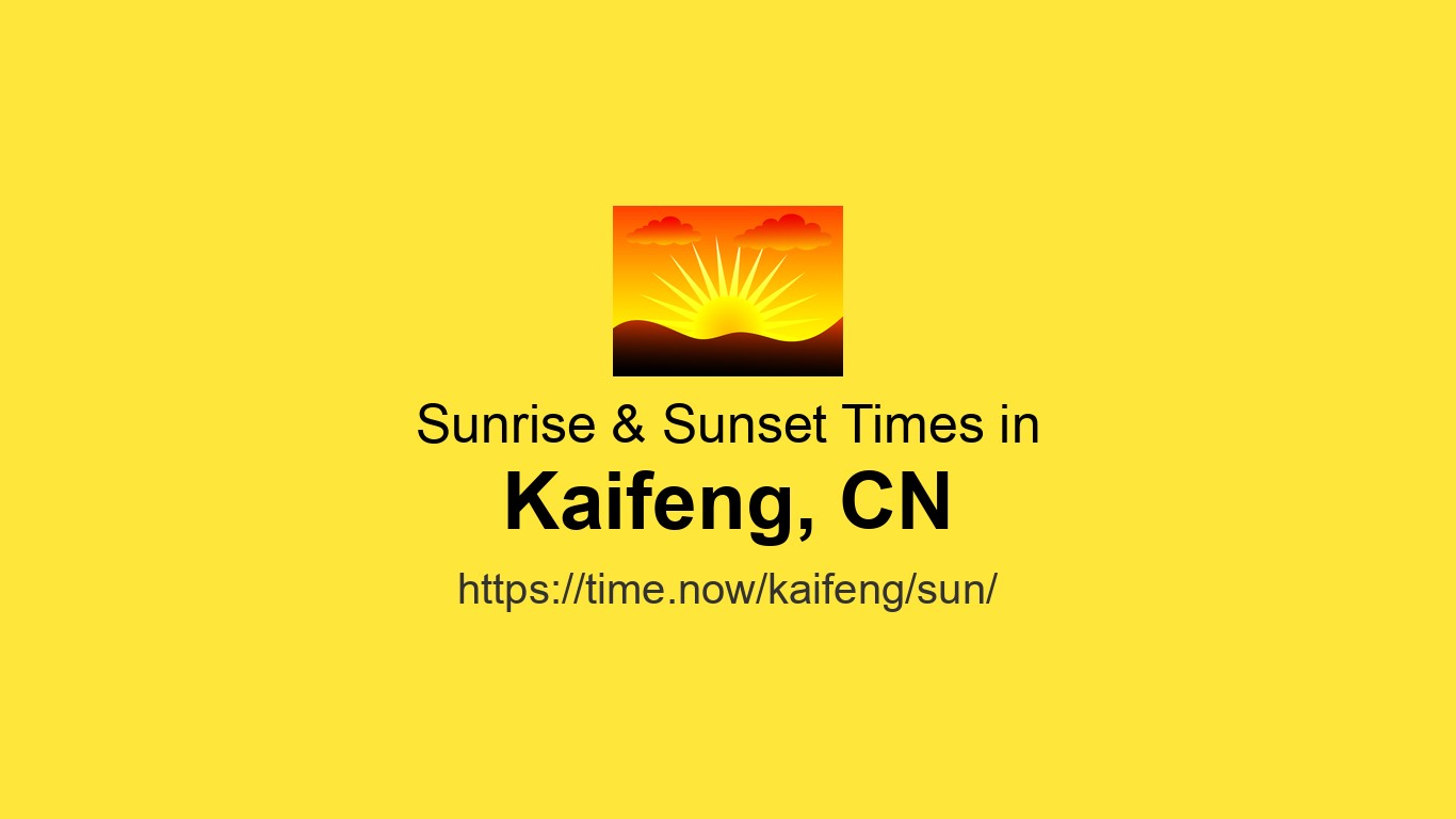 Sunrise & Sunset Times for Kaifeng, China | Time.now
