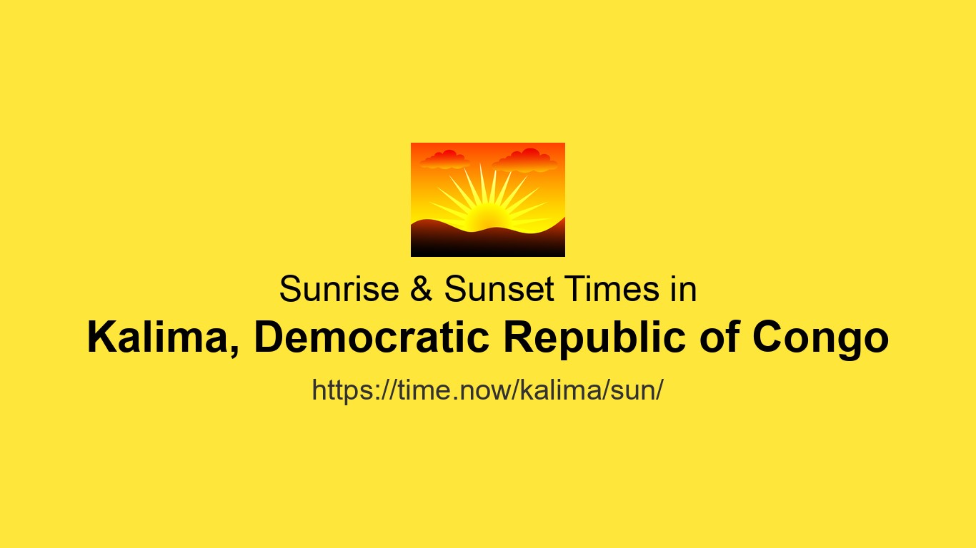 Sunrise & Sunset Times Today for Kalima, Democratic Republic of Congo ...