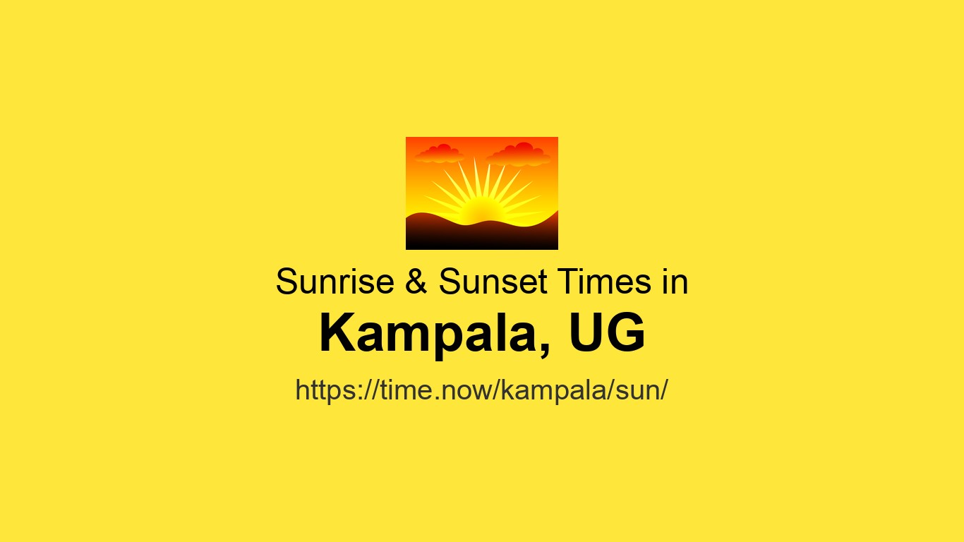 Sunrise & Sunset Times for Kampala, Uganda | Time.now