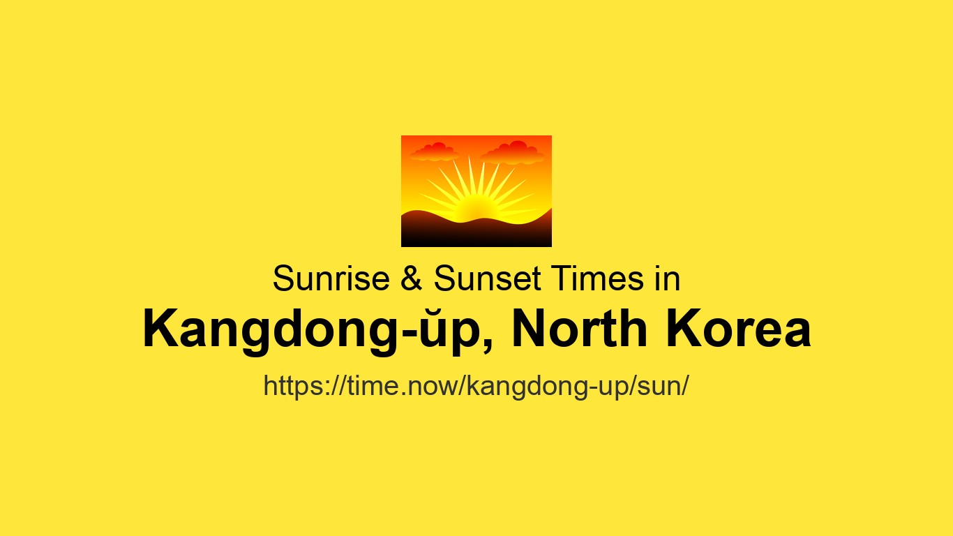 Sunrise & Sunset Times Today for Kangdong-ŭp, North Korea | Time.now