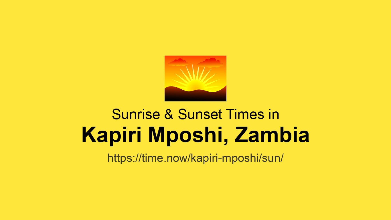 Sunrise & Sunset Times Today for Kapiri Mposhi, Zambia | Time.now