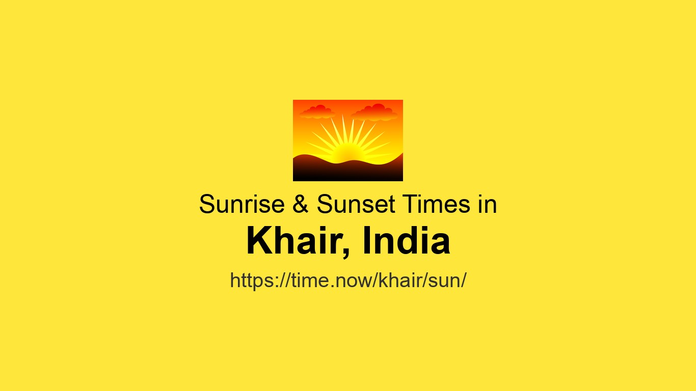 Sunrise & Sunset Times Today for Khair, India | Time.now