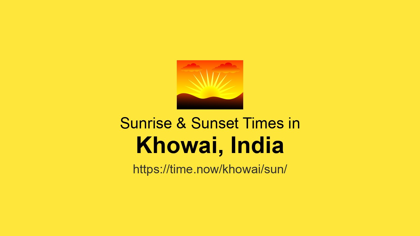 Sunrise & Sunset Times Today for Khowai, India | Time.now
