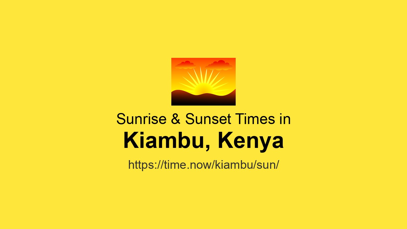 Sunrise & Sunset Times Today for Kiambu, Kenya | Time.now