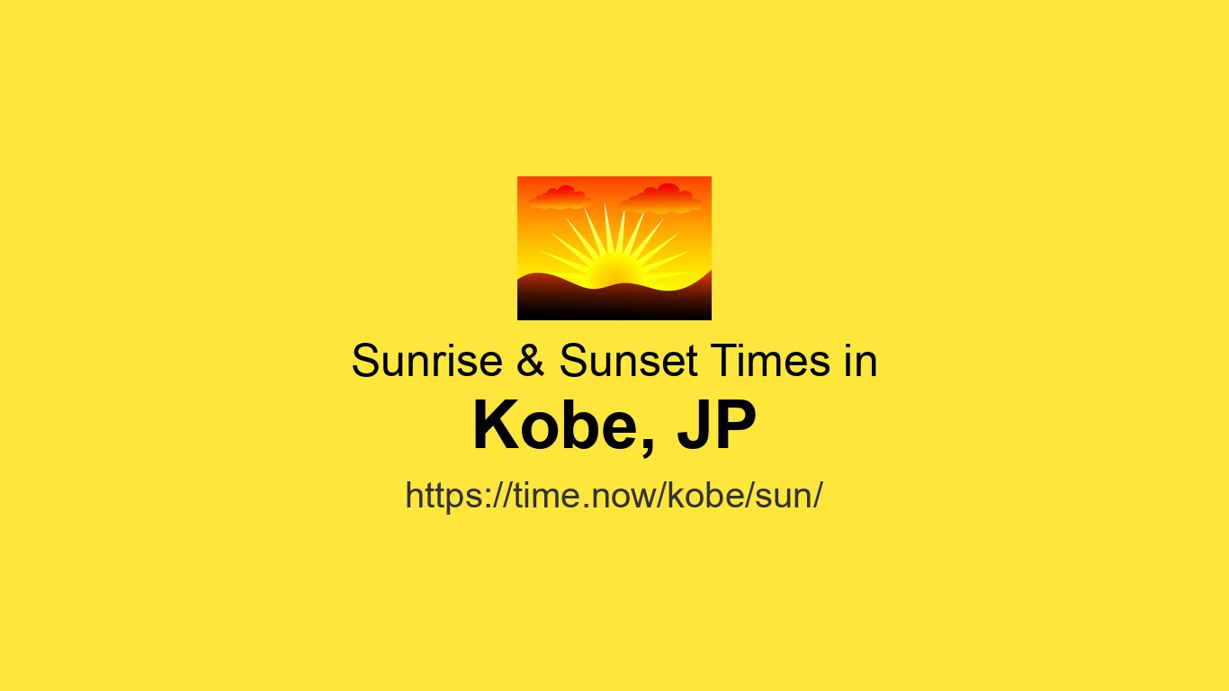 Sunrise & Sunset Times Today for Kobe, Japan | Time.now