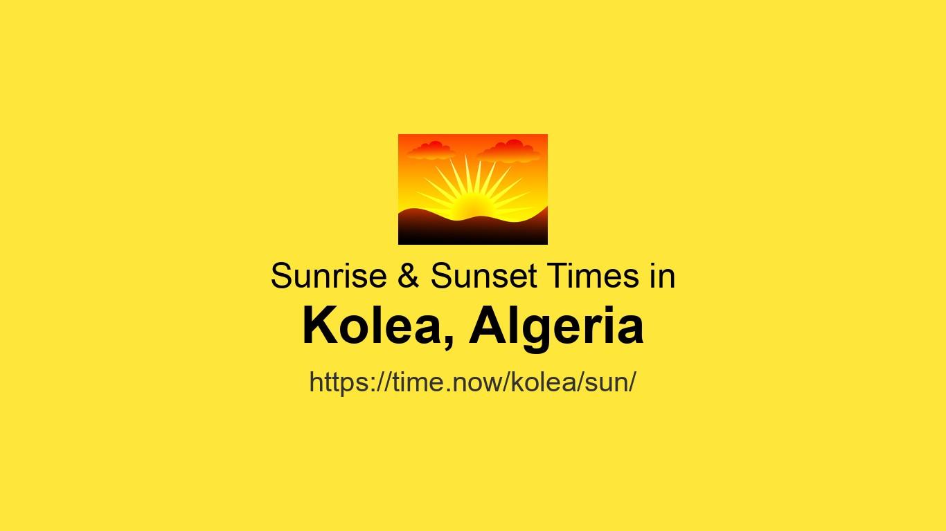 Sunrise & Sunset Times Today for Kolea, Algeria | Time.now