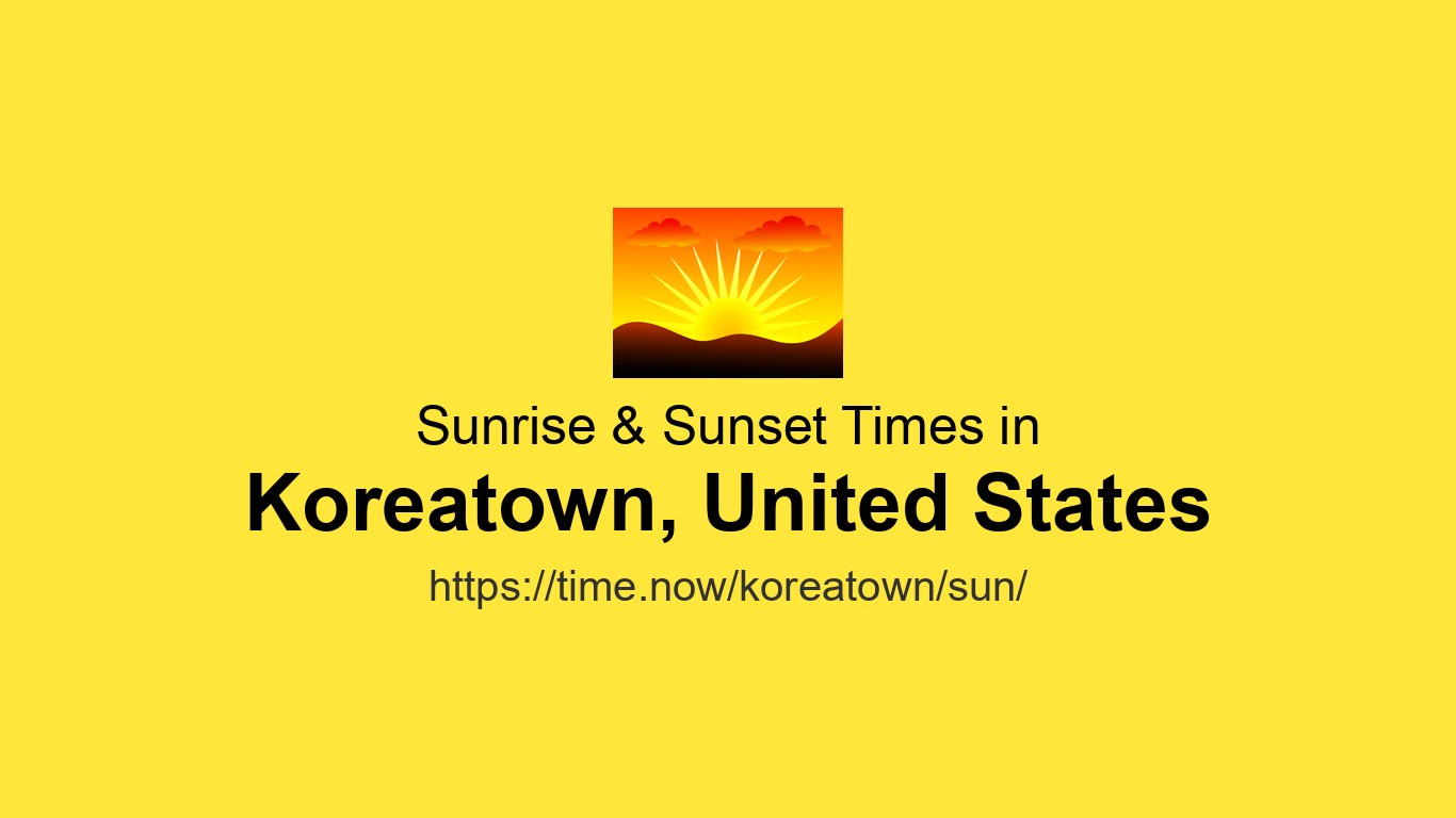 Sunrise & Sunset Times Today for Koreatown, United States | Time.now