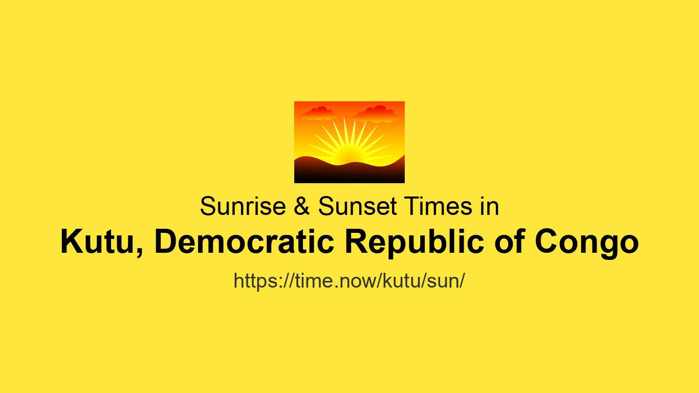 Sunrise & Sunset Times Today for Kutu, Democratic Republic of Congo ...