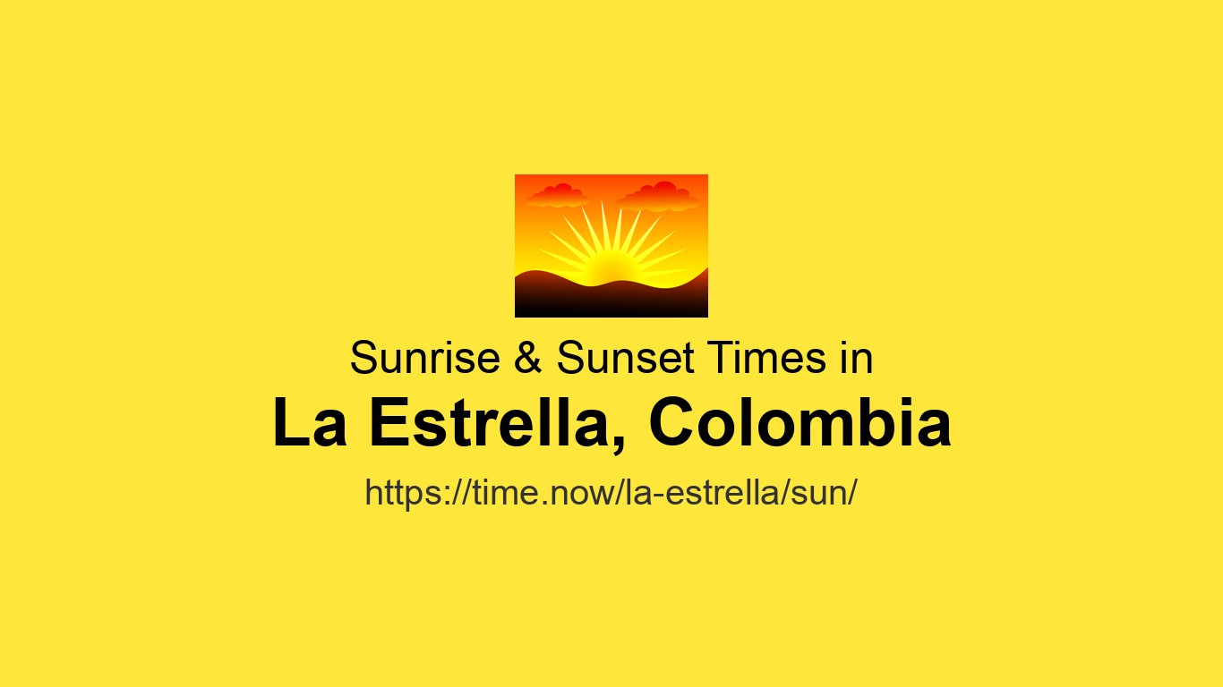 Sunrise & Sunset Times Today for La Estrella, Colombia | Time.now