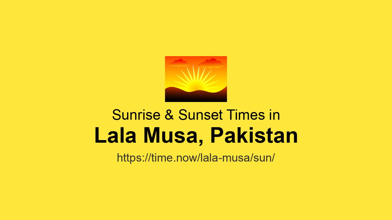 Sunrise & Sunset Times Today for Lala Musa, Pakistan | Time.now