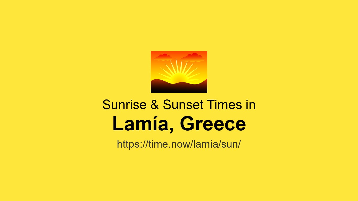 Sunrise & Sunset Times Today for Lamía, Greece | Time.now