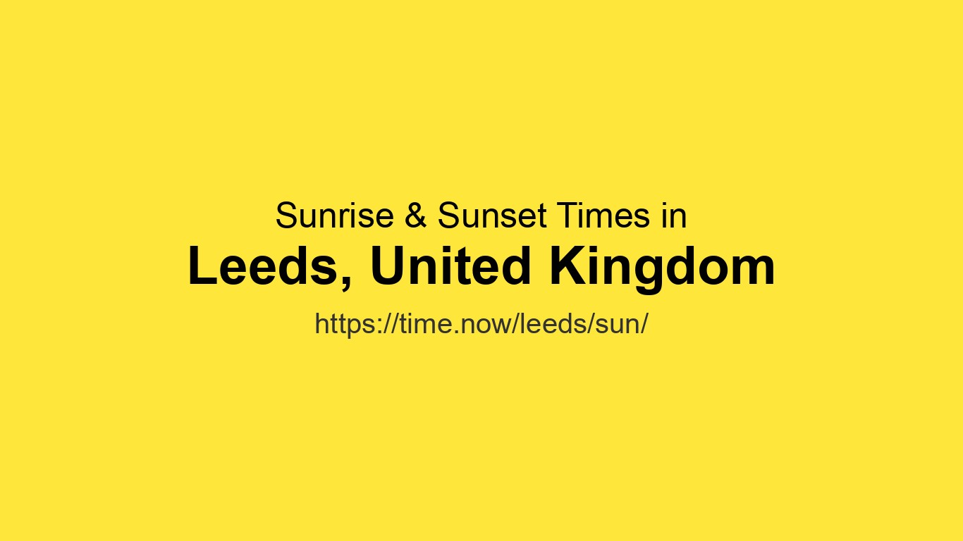 Sunrise & Sunset Times for Leeds, United Kingdom | Time.now