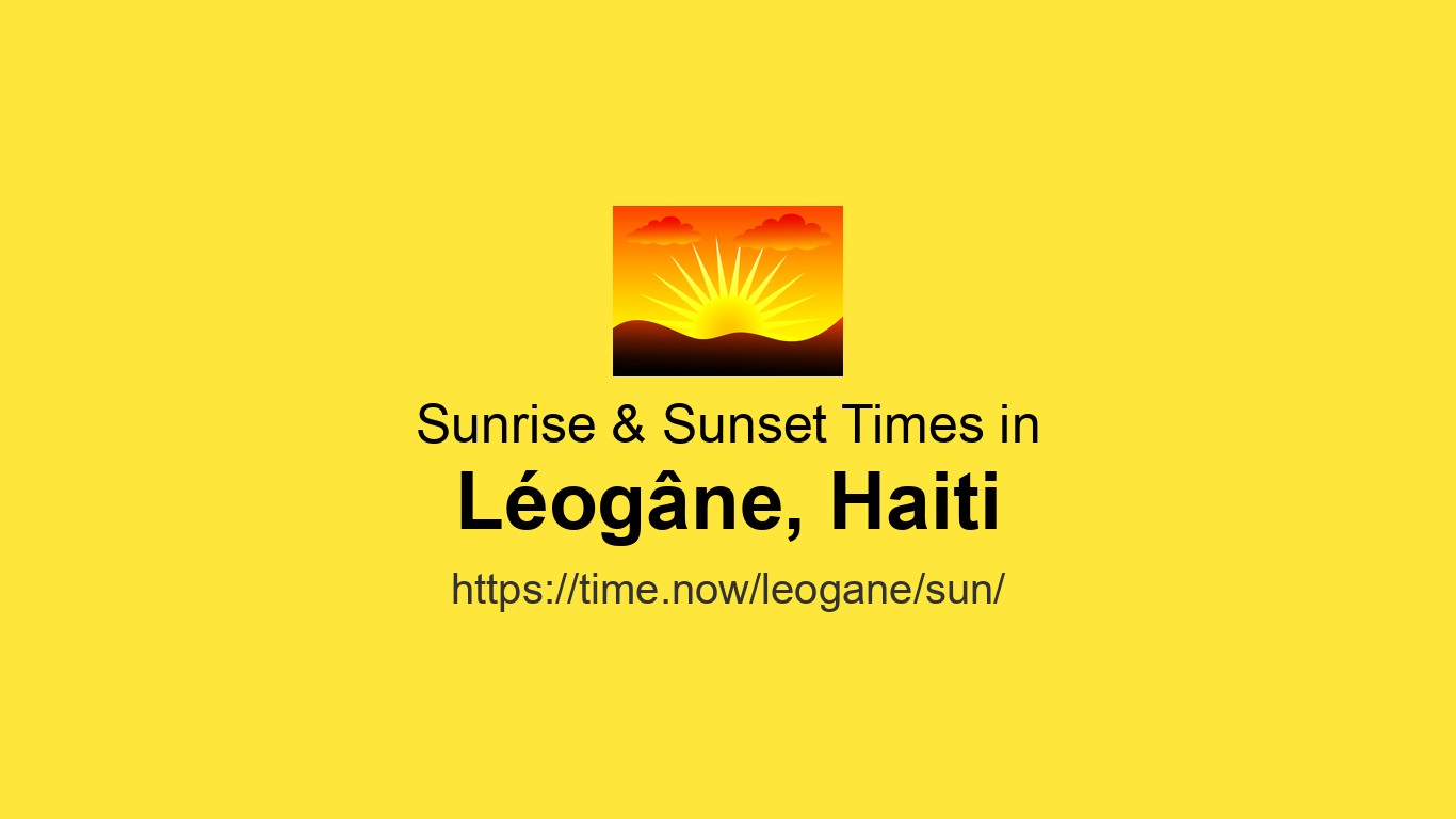 Sunrise & Sunset Times Today for Léogâne, Haiti | Time.now