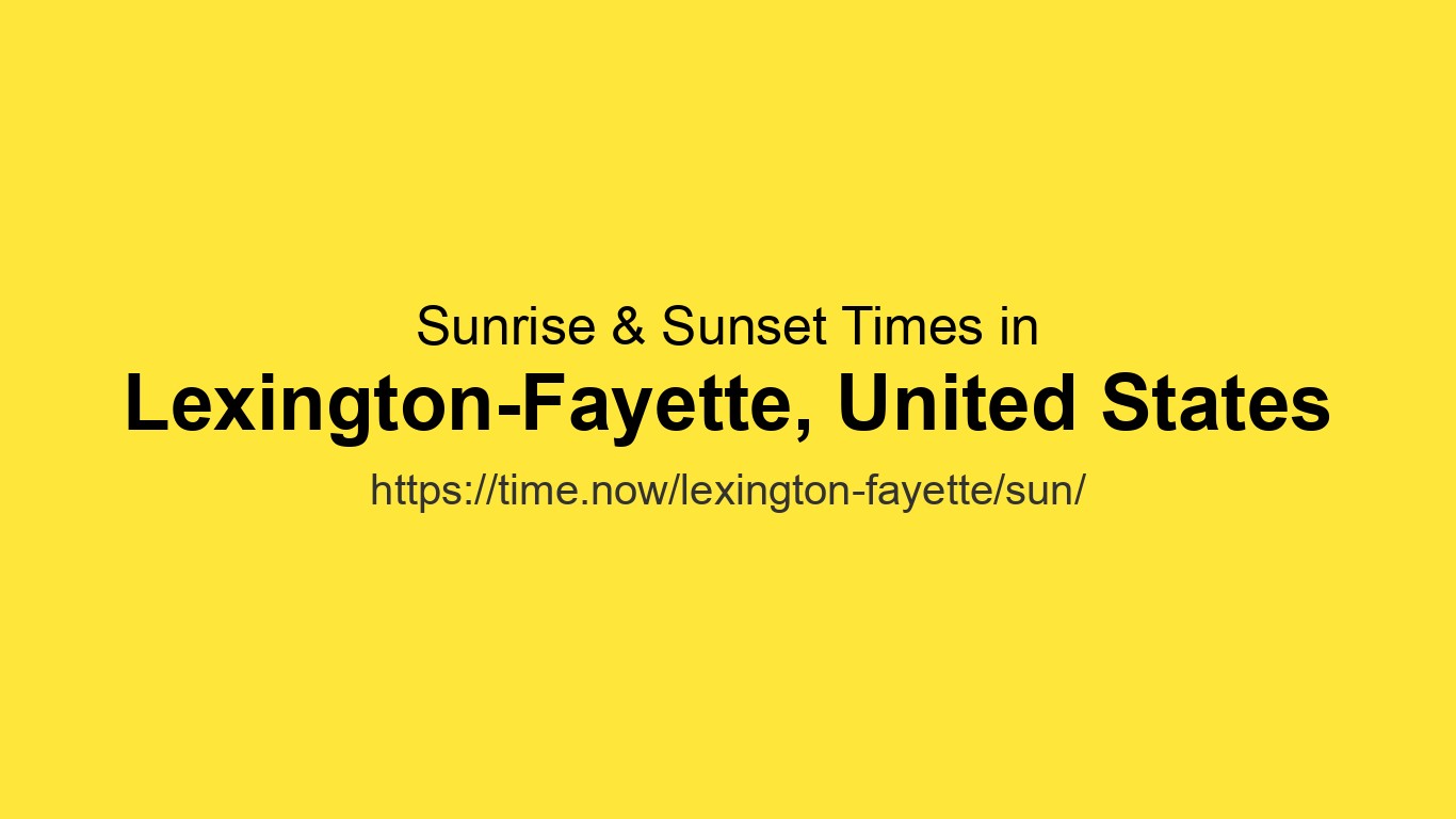 Sunrise & Sunset Times for Lexington-Fayette, United States | Time.now