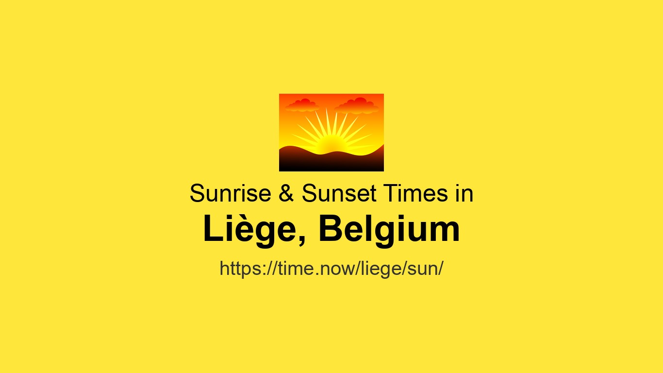 Sunrise & Sunset Times Today for Liège, Belgium | Time.now