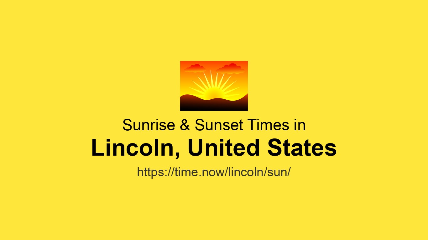 Sunrise & Sunset Times Today for Lincoln, United States | Time.now