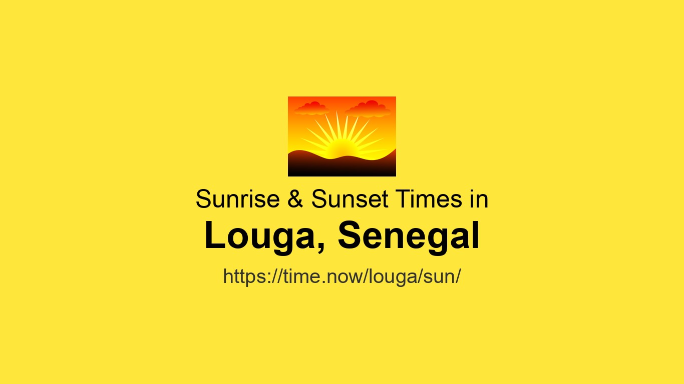 Sunrise & Sunset Times Today for Louga, Senegal | Time.now