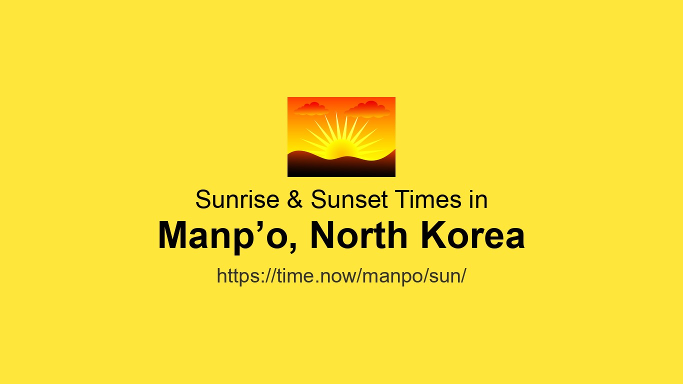 Sunrise & Sunset Times for Manp’o, North Korea | Time.now