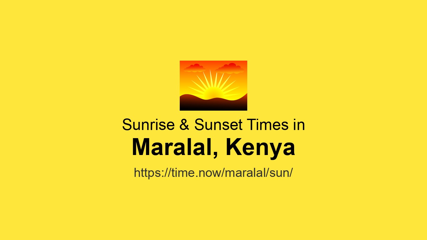 Sunrise & Sunset Times Today for Maralal, Kenya | Time.now