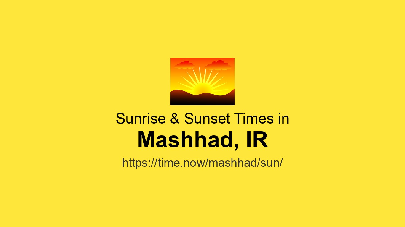 Sunrise & Sunset Times Today for Mashhad, Iran | Time.now