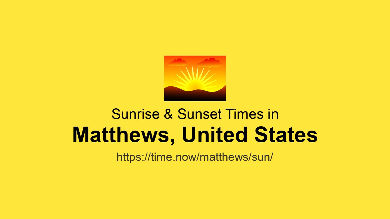 Sunrise & Sunset Times Today for Matthews, United States | Time.now