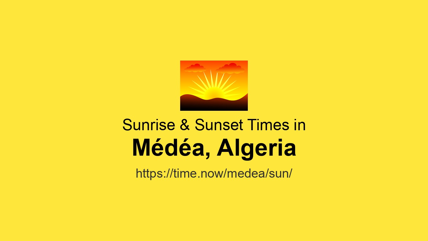 Sunrise & Sunset Times Today for Médéa, Algeria | Time.now