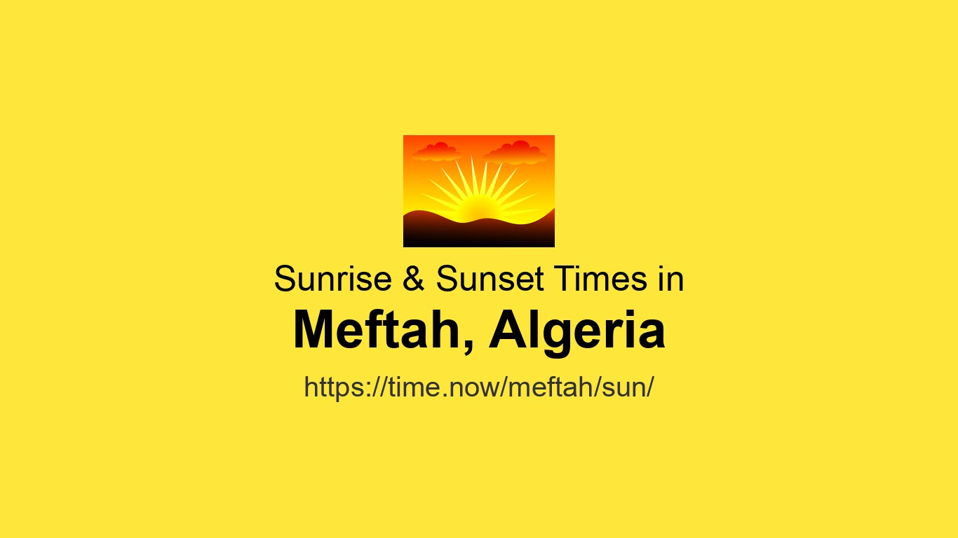 Sunrise & Sunset Times Today for Meftah, Algeria | Time.now