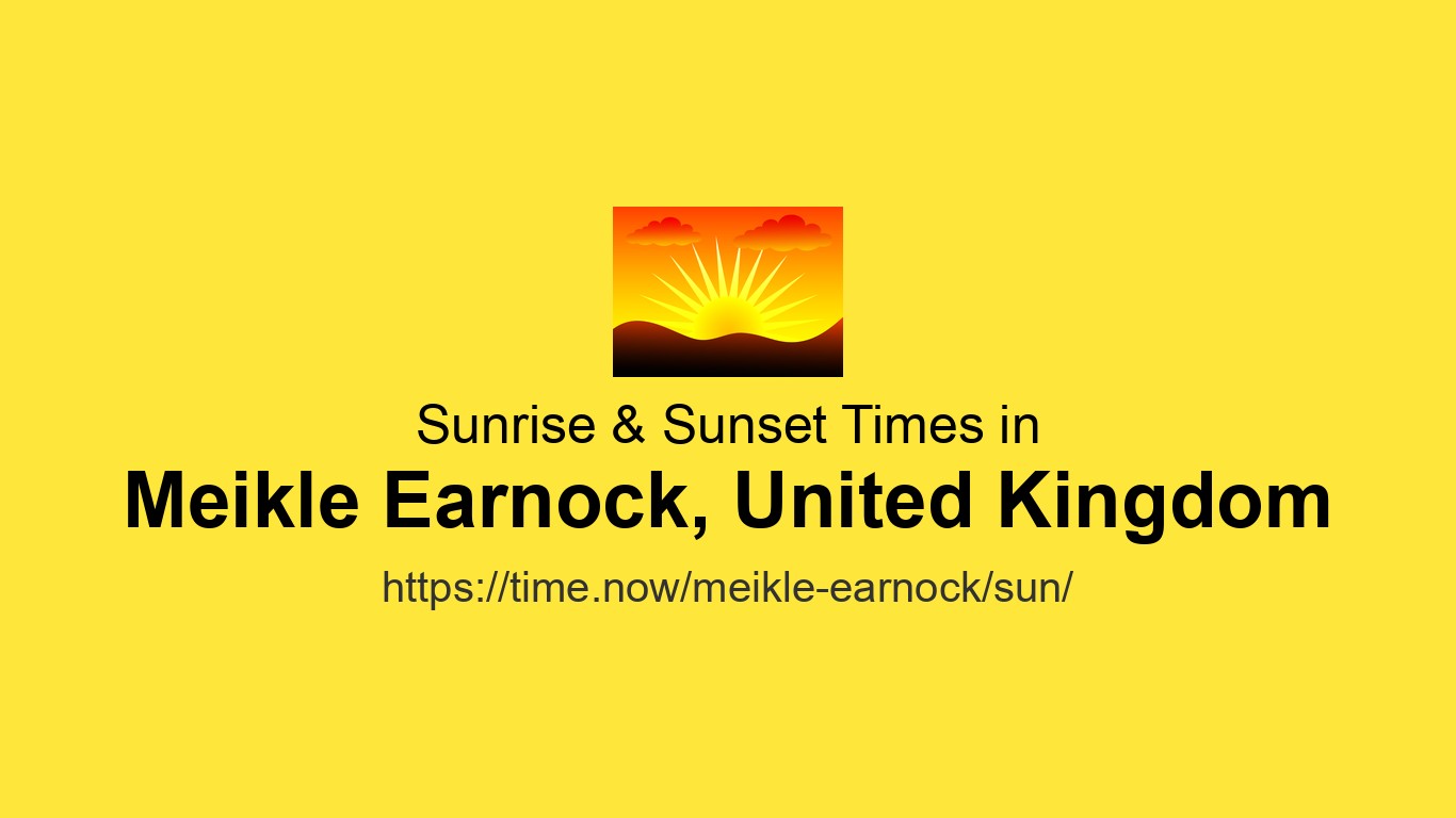 Sunrise & Sunset Times Today for Meikle Earnock, United Kingdom | Time.now