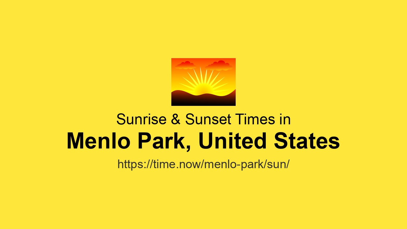 Sunrise & Sunset Times Today for Menlo Park, United States