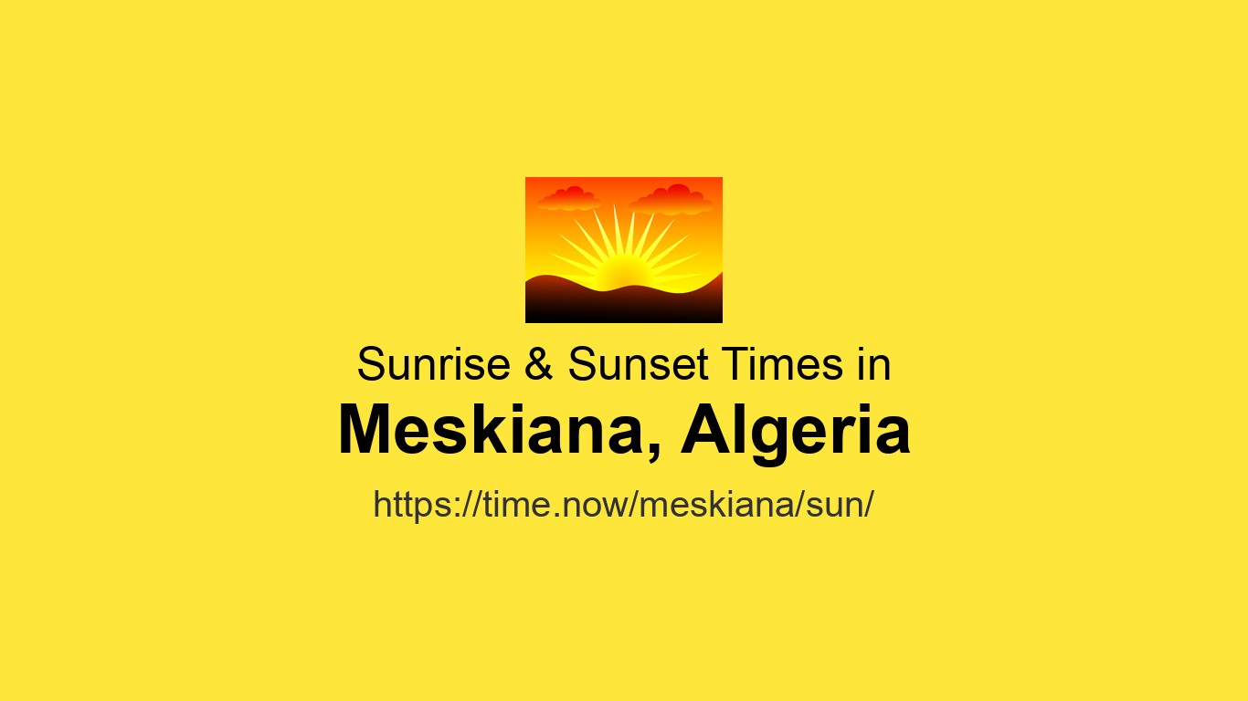 Sunrise & Sunset Times Today for Meskiana, Algeria | Time.now