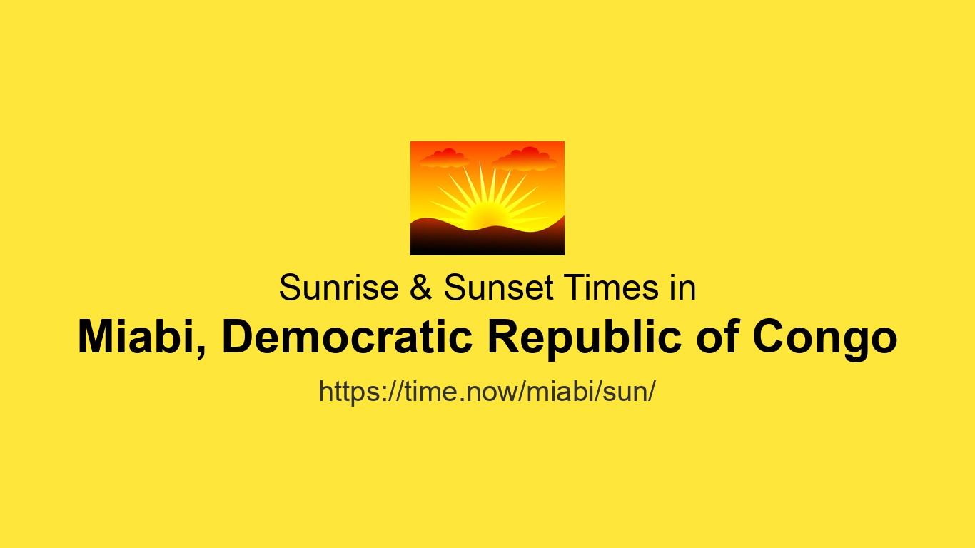 Sunrise & Sunset Times Today for Miabi, Democratic Republic of Congo ...