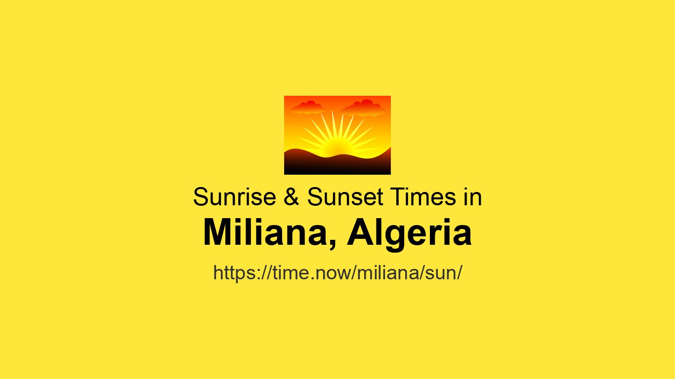 Sunrise & Sunset Times Today for Miliana, Algeria | Time.now