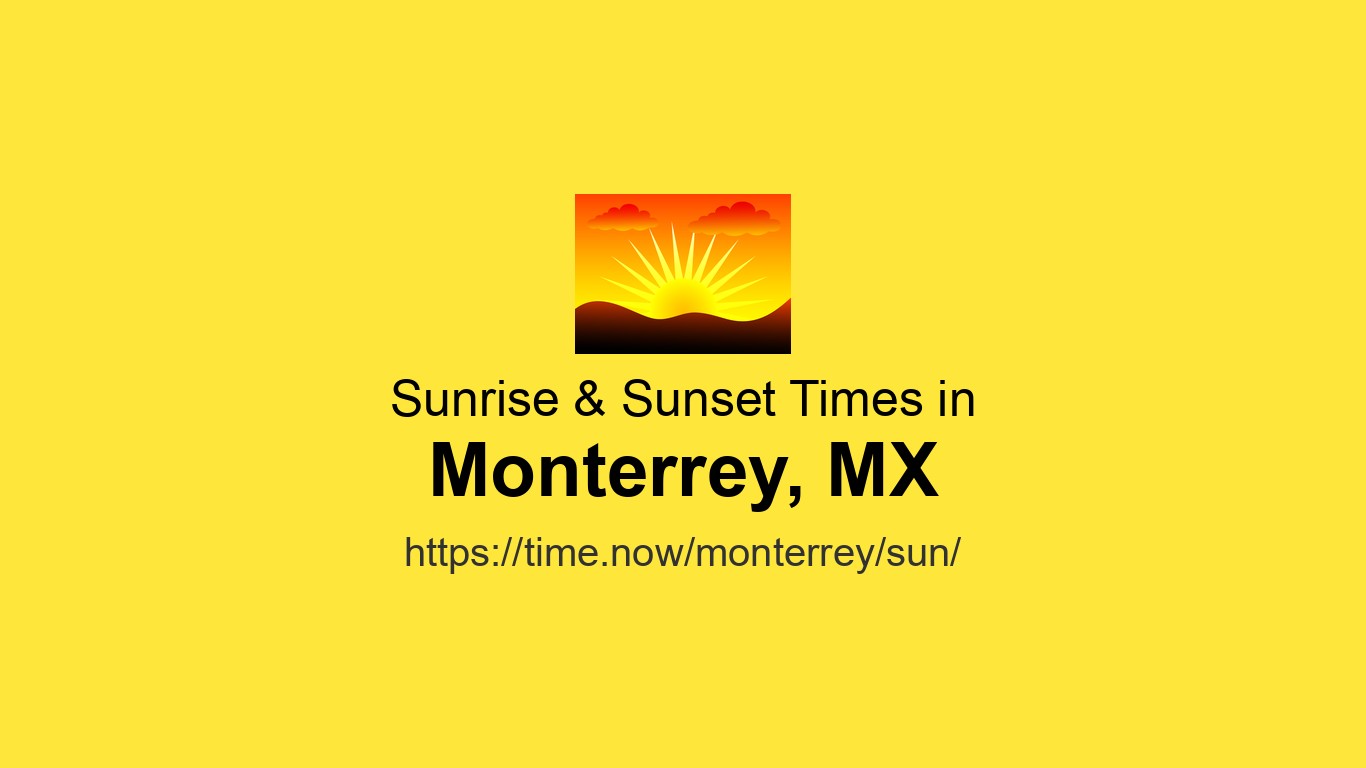 Sunrise & Sunset Times for Monterrey, Mexico | Time.now