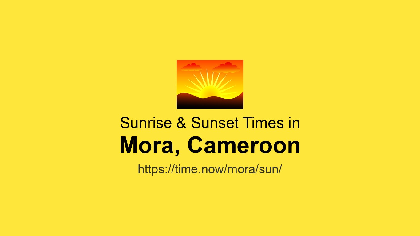 Sunrise & Sunset Times Today for Mora, Cameroon | Time.now