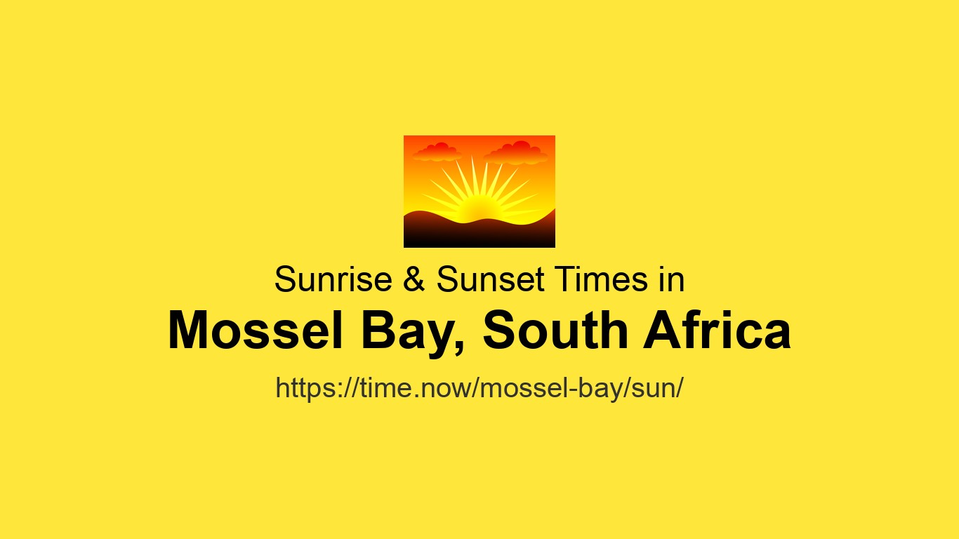 Sunrise & Sunset Times Today for Mossel Bay, South Africa | Time.now