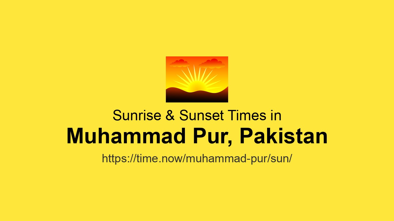 Sunrise & Sunset Times Today for Muhammad Pur, Pakistan | Time.now