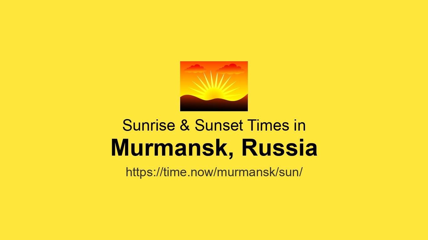 Sunrise & Sunset Times Today for Murmansk, Russia | Time.now