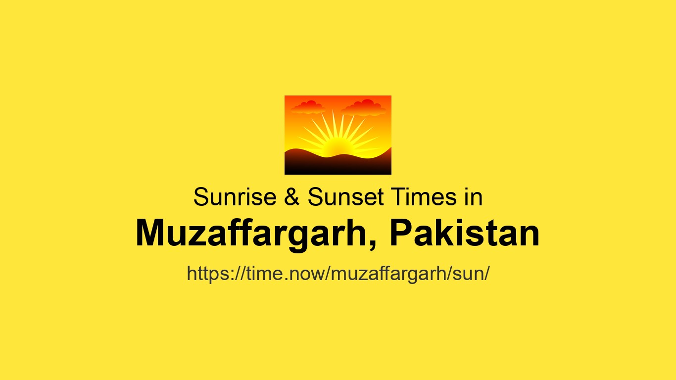 Sunrise & Sunset Times Today for Muzaffargarh, Pakistan | Time.now