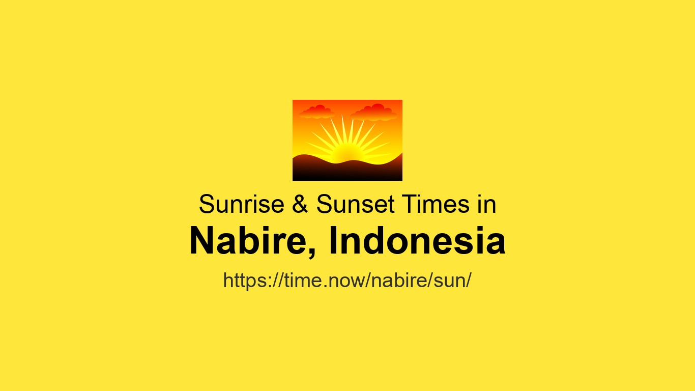 Sunrise & Sunset Times Today for Nabire, Indonesia | Time.now