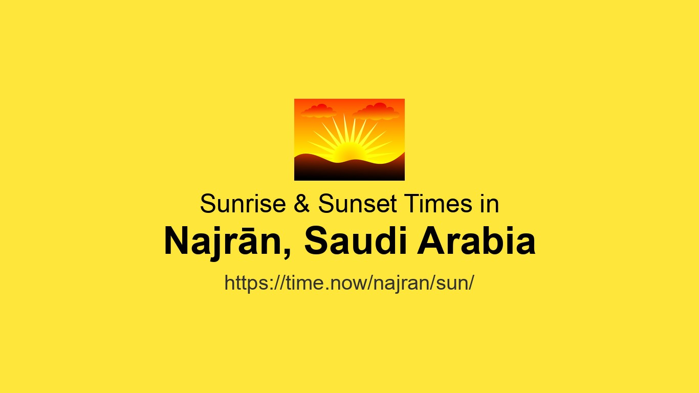 Sunrise & Sunset Times for Najrān, Saudi Arabia | Time.now