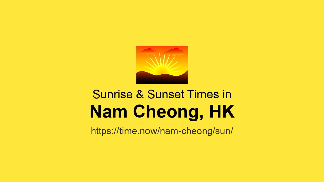 Sunrise & Sunset Times for Nam Cheong, Hong Kong | Time.now