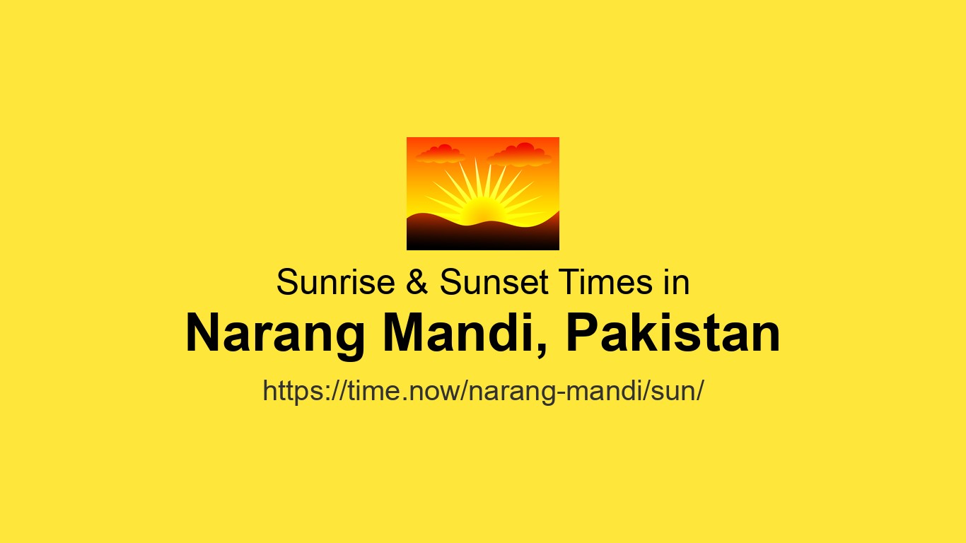Sunrise & Sunset Times Today for Narang Mandi, Pakistan | Time.now