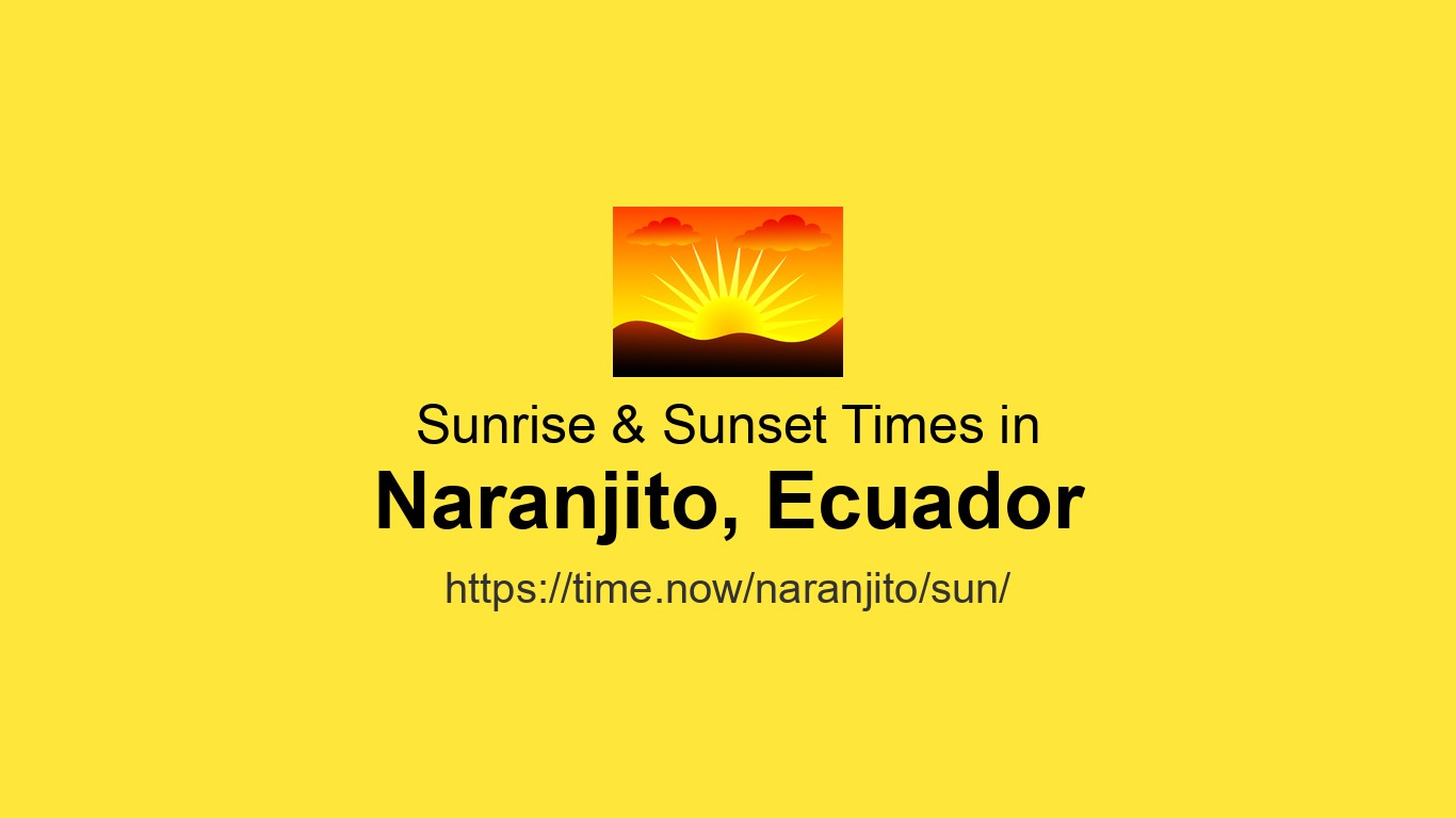 Sunrise & Sunset Times Today for Naranjito, Ecuador | Time.now