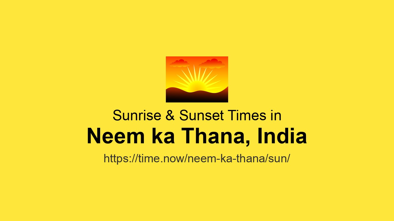 Sunrise & Sunset Times Today for Neem ka Thana, India | Time.now
