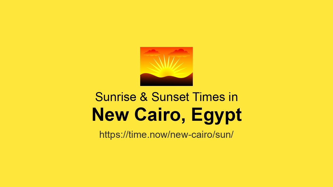 Sunrise & Sunset Times Today for New Cairo, Egypt | Time.now