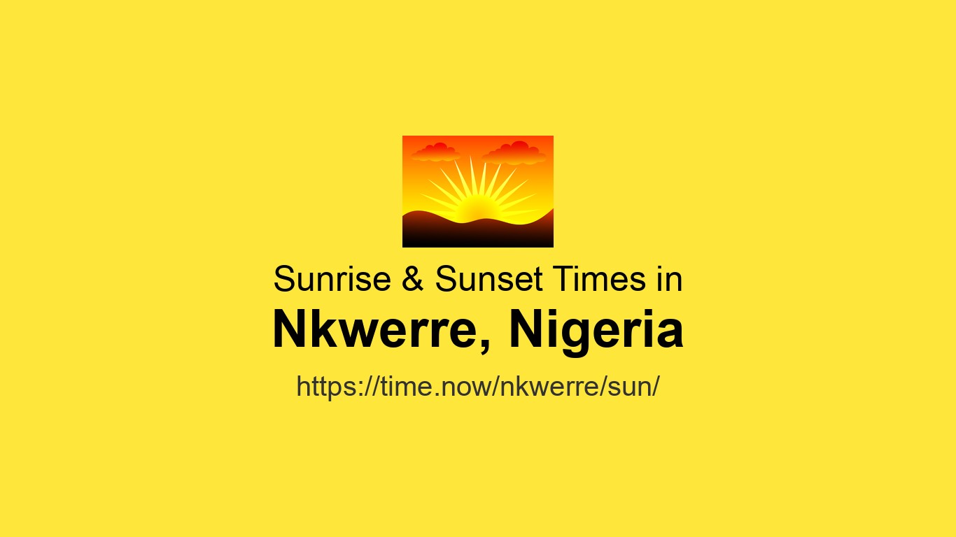 Sunrise & Sunset Times Today for Nkwerre, Nigeria | Time.now